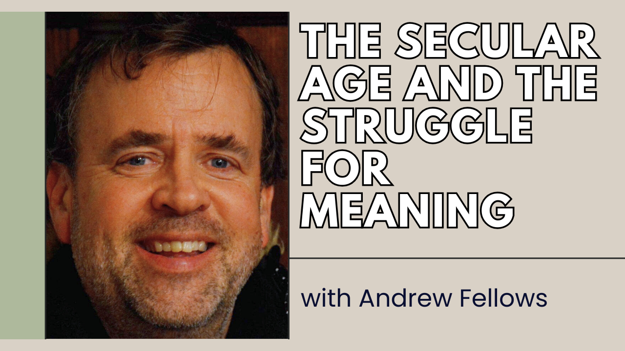 The Secular Age and the Struggle for Meaning | The Forum of Christian ...