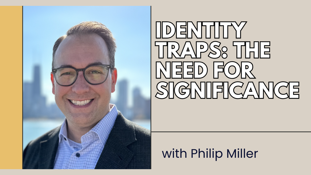 Identity Traps: The Need for Significance | The Forum of Christian ...